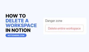 Easily Delete a Workspace in Notion [2024] - Notioniers